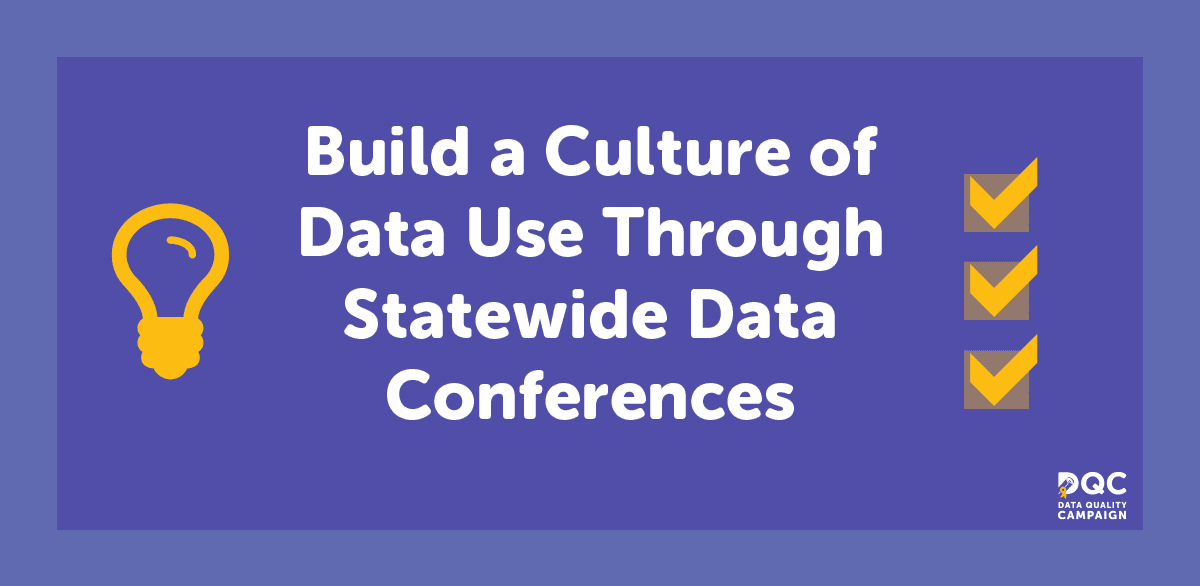 Build a Culture of Data Use: Host a State Data Conference - Data ...