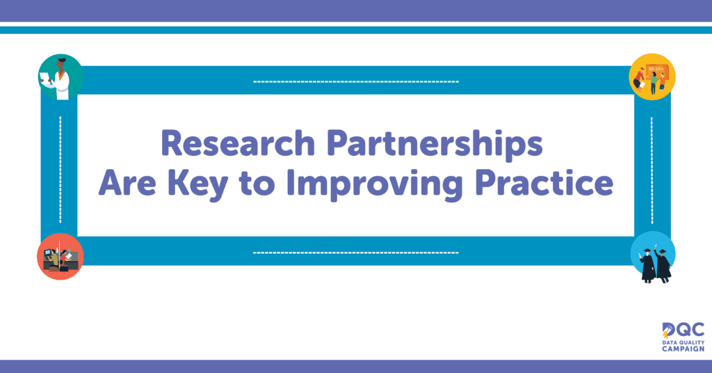 Research Partnerships Are Key to Improving Practice - Data Quality Campaign